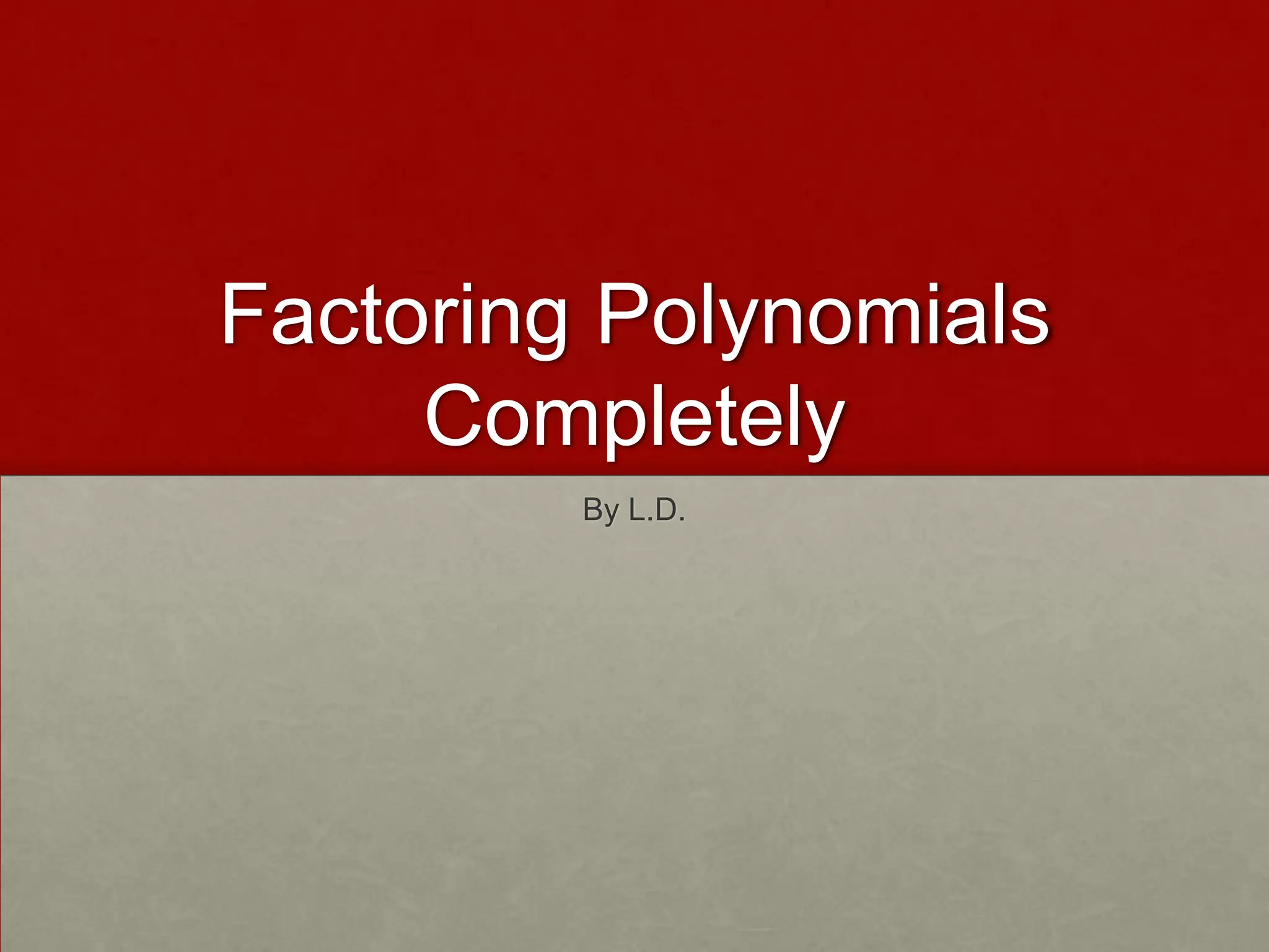 Factoring polynomials completely | PPT
