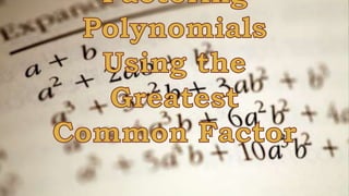 Factoring polynomials using greatest common factor | PPTX