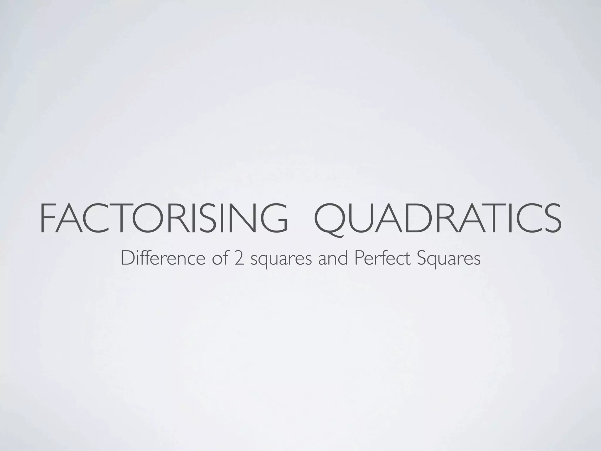 Factorising quads diff 2 squares perfect squares | KEY
