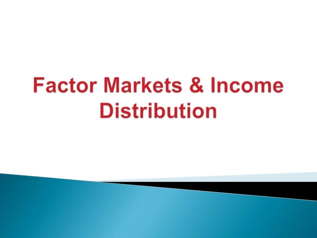Factor markets and income ditribution | PPT