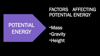 FACTORS-AFFECTING-POTENTIAL-and-KINETIC-ENERGY.pptx