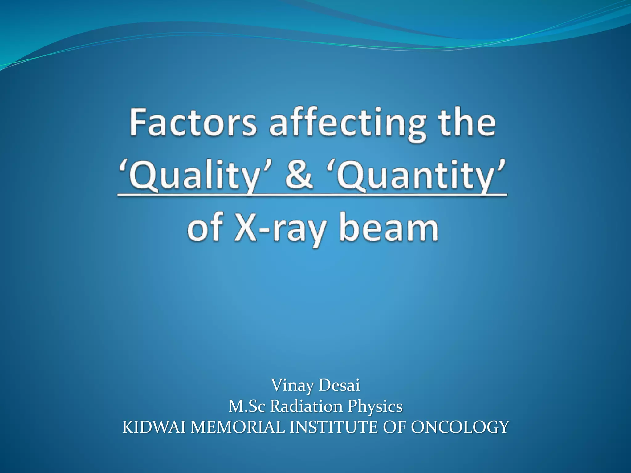 Factors affecting Quality and Quantity of X-ray beam | PPTX
