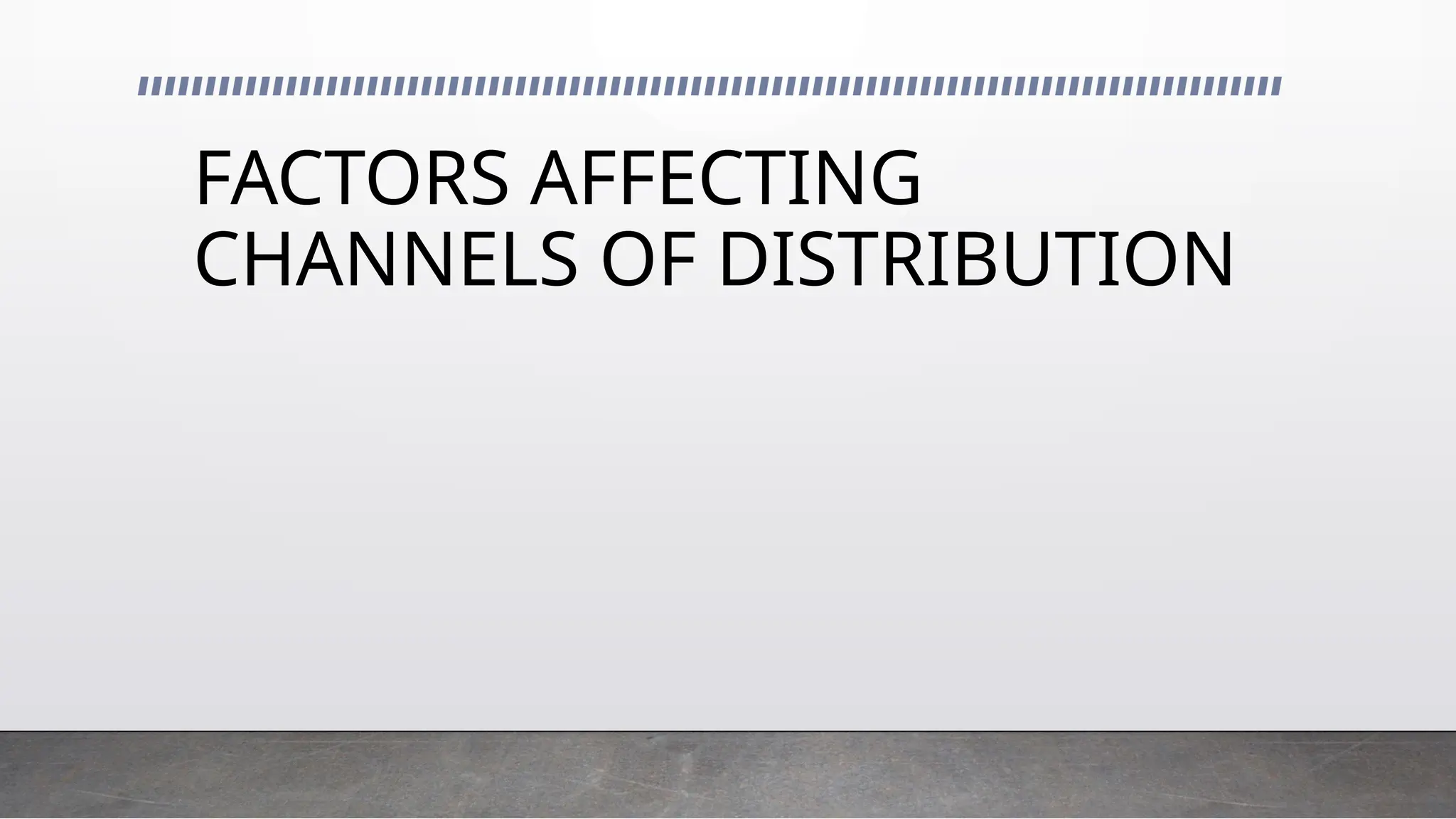 FACTORS AFFECTING CHANNELS OF DISTRIBUTION.pptx