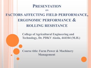factors affecting field performance, ergonomic performance & rolling ...