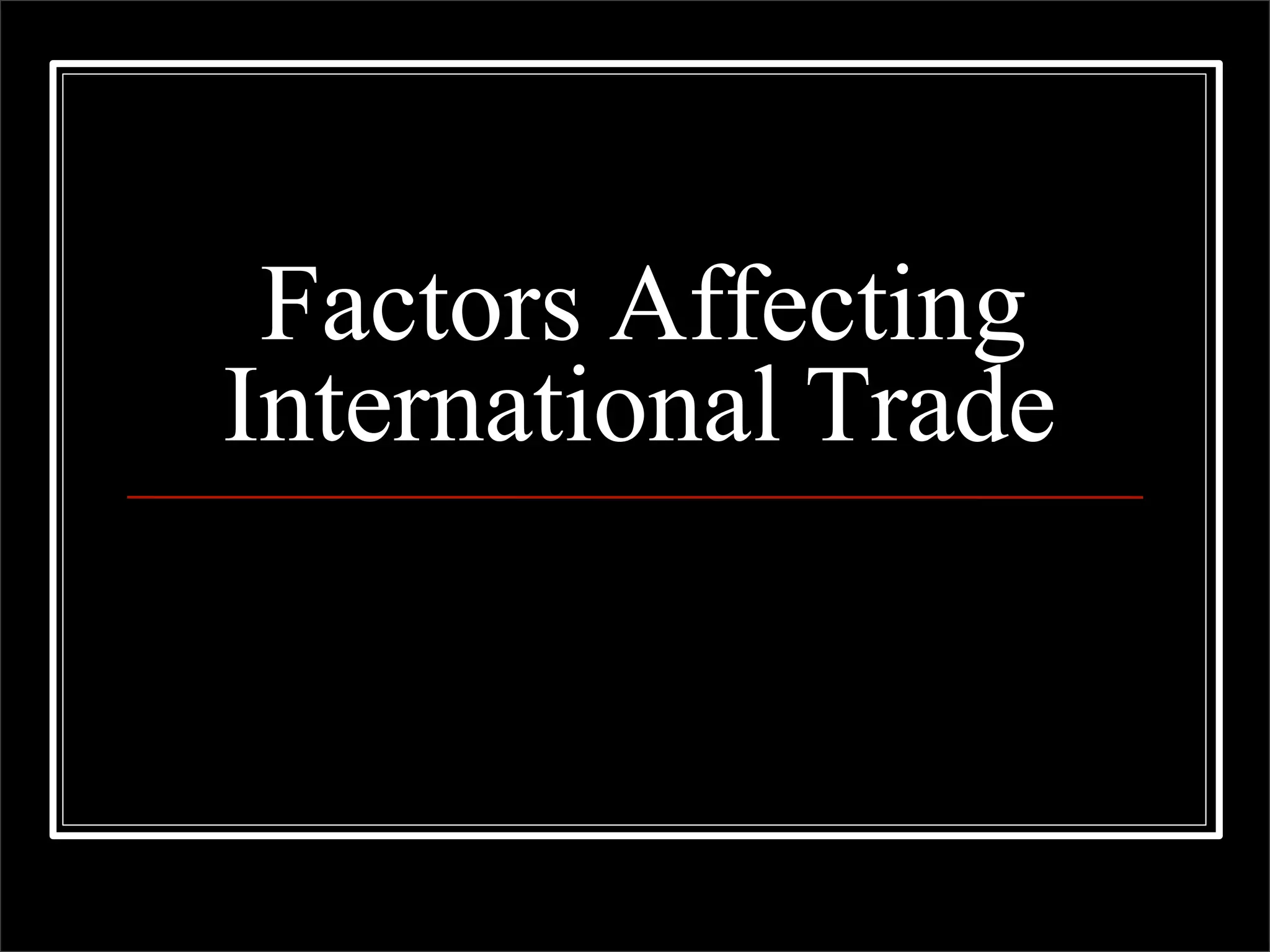 Factors affecting international trade | PPTX