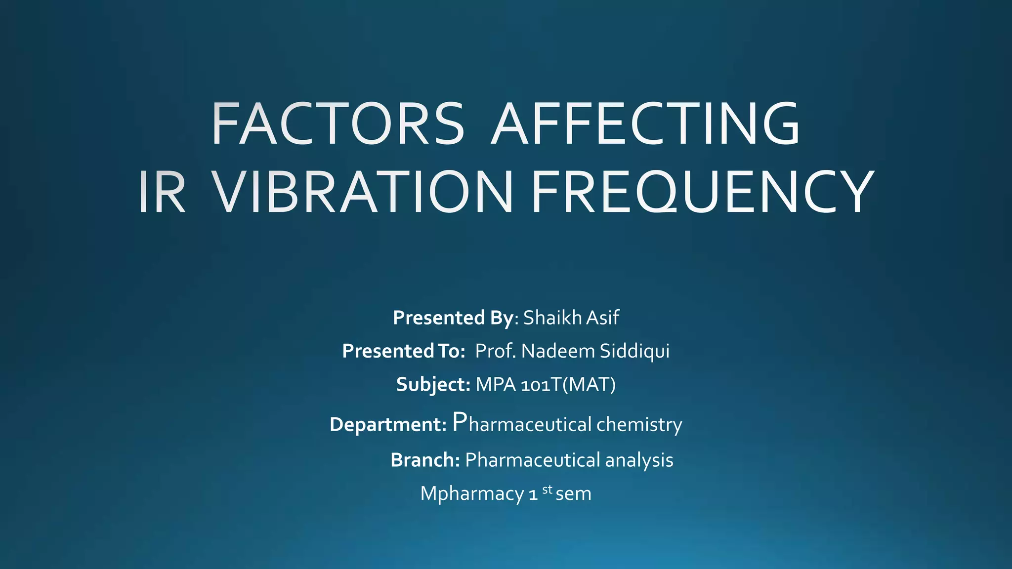 Factors affecting IR vibration frequency.seminar.pptx