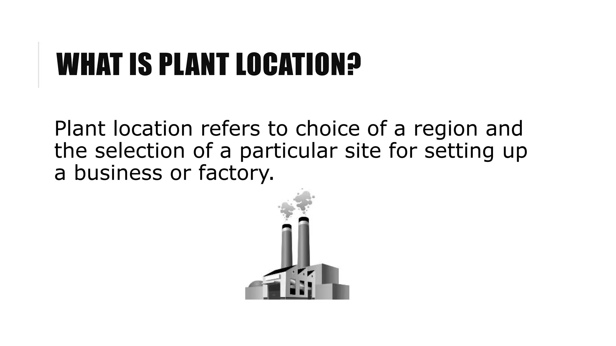 Factors affecting plant location | PPTX