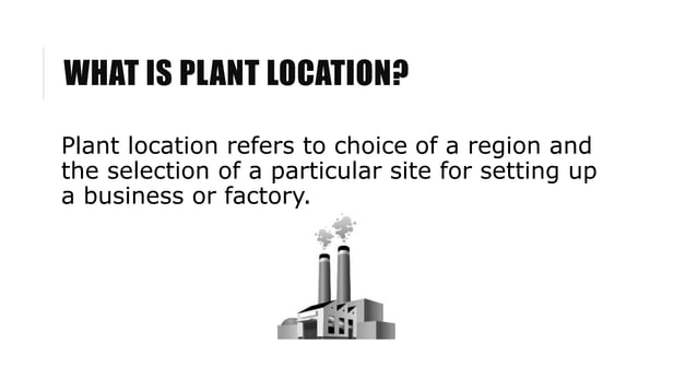 Factors affecting plant location | PPTX