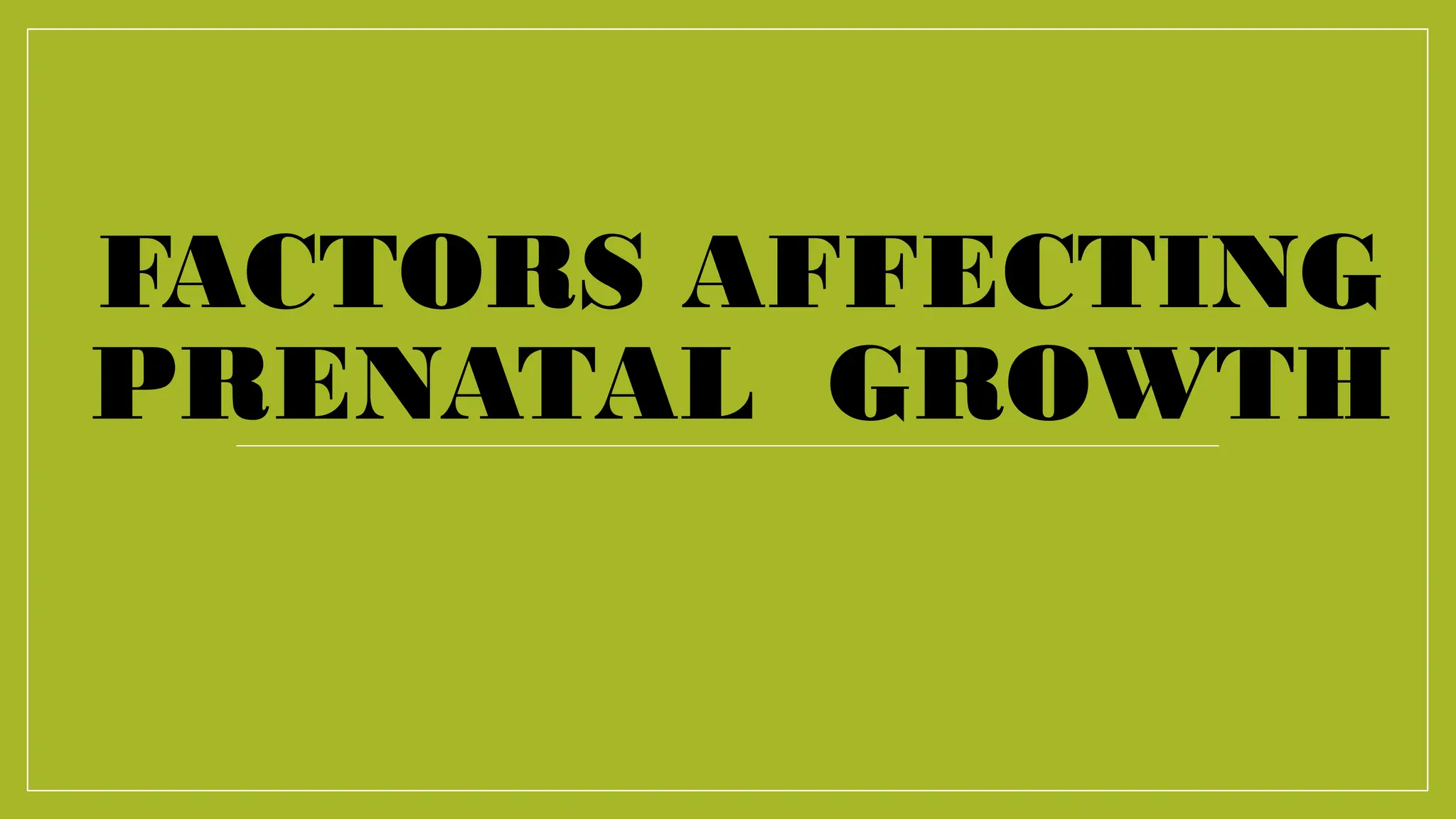 Factors affecting prenatal growth report.pptx