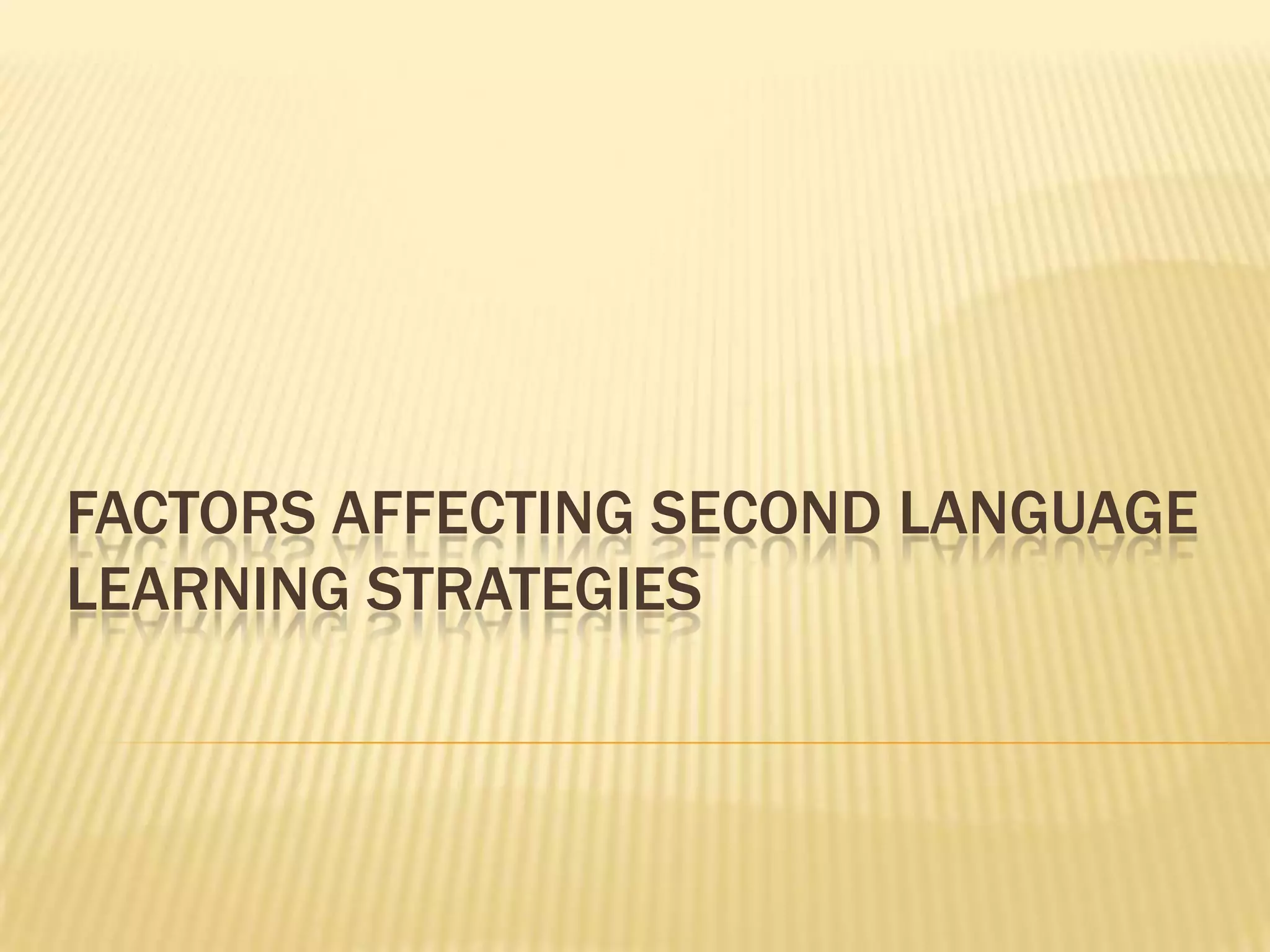 Factors affecting second language learning strategies | PPTX