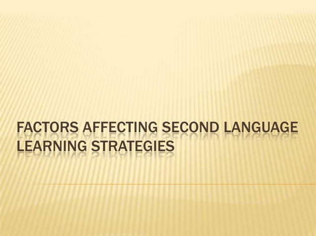Factors affecting second language learning strategies | PPTX | Education