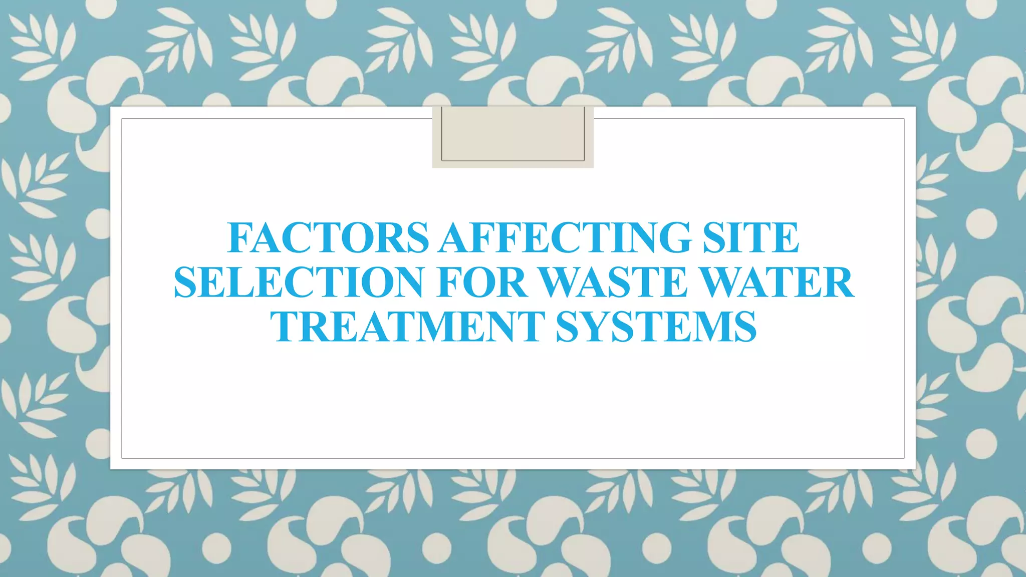 Factors Affecting Site Selection for Waste Water Treatment.pptx