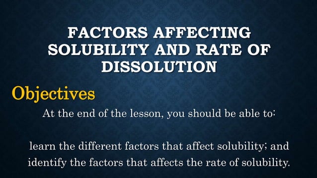 Factors Affecting Solubility and Rate of Dissolution.pptx | Chemistry ...