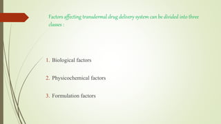 Factors affecting TRANSDERMAL DRUG DELIVERY SYSTEM | PPTX