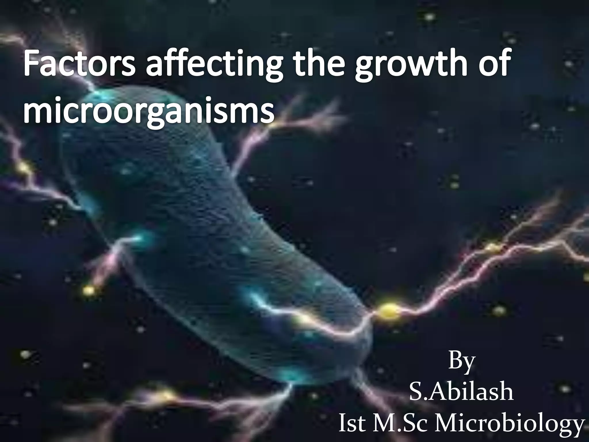 Factors affecting the growth of microorganisms by abilash | PPTX