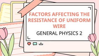 FACTORS AFFECTING THE RESISTANCE OF A UNIFORM WIRE.pptx