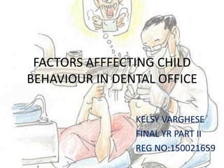 Factors afffecting child behaviour in dental office | PPTX