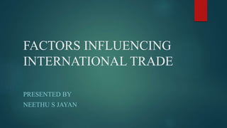 Factors Influencing International Trade | PPTX