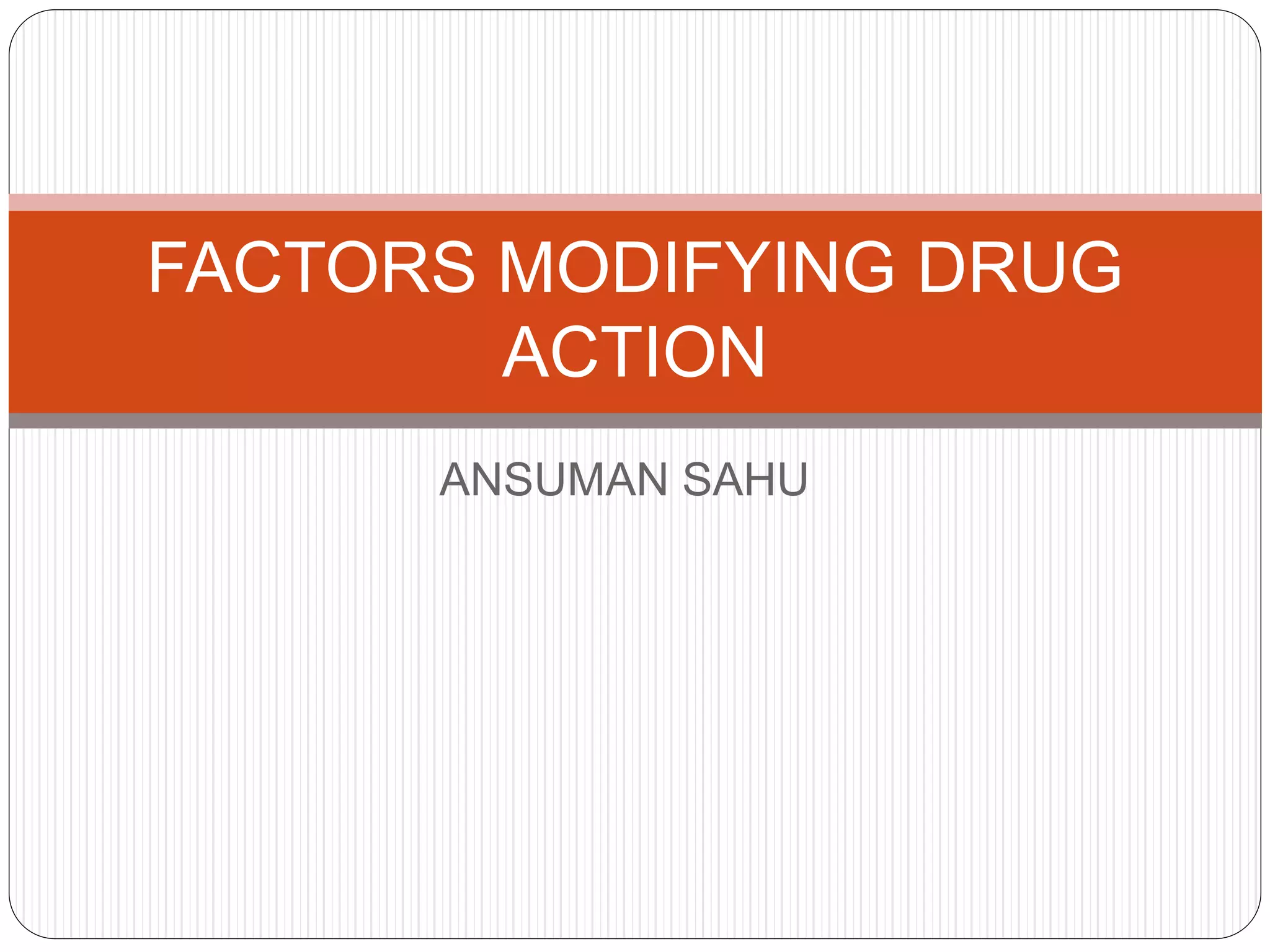 Factors modifying drug action | PPTX
