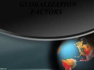 Factors of globalization | PPT