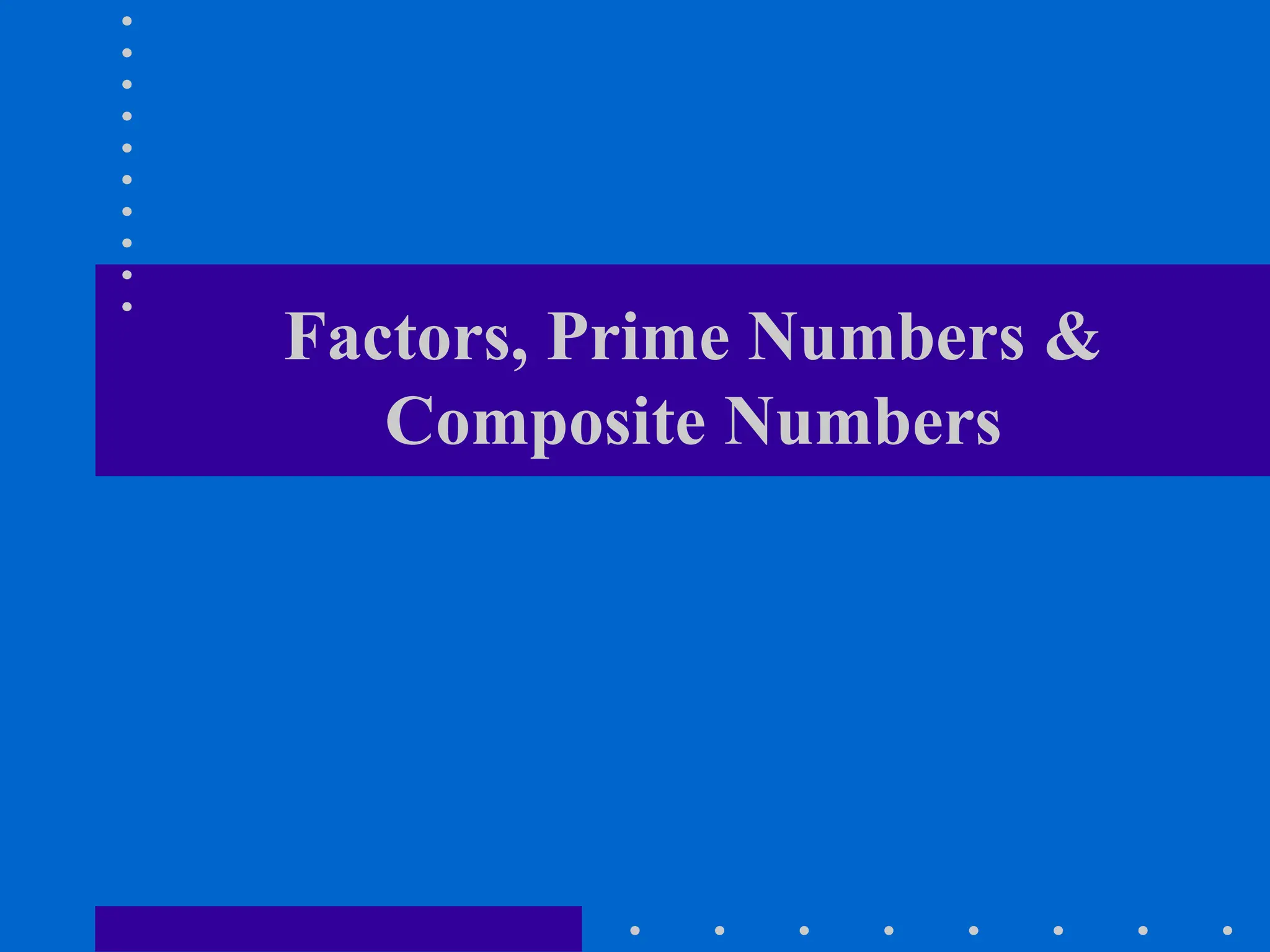 Factors, Prime Numbers & Composite Numbers.ppt