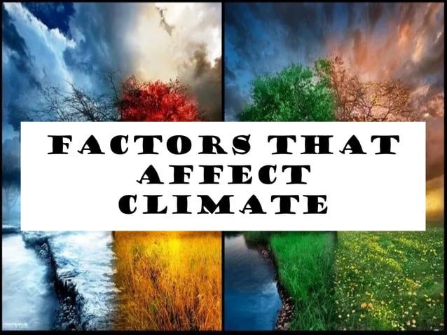 Factors that affect climate | PPT