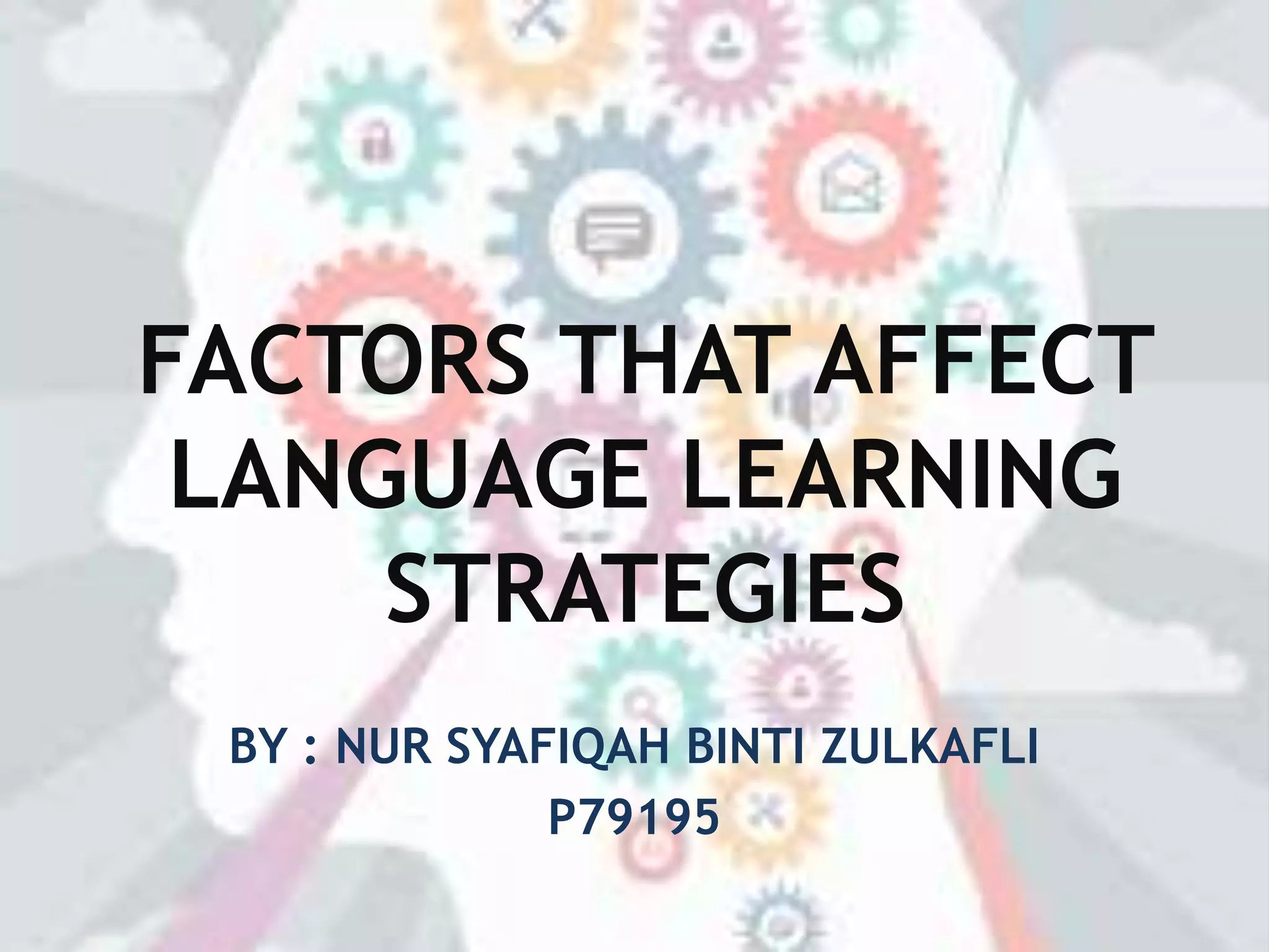 FACTORS THAT AFFECT LANGUAGE LEARNING STRATEGIES | PPT