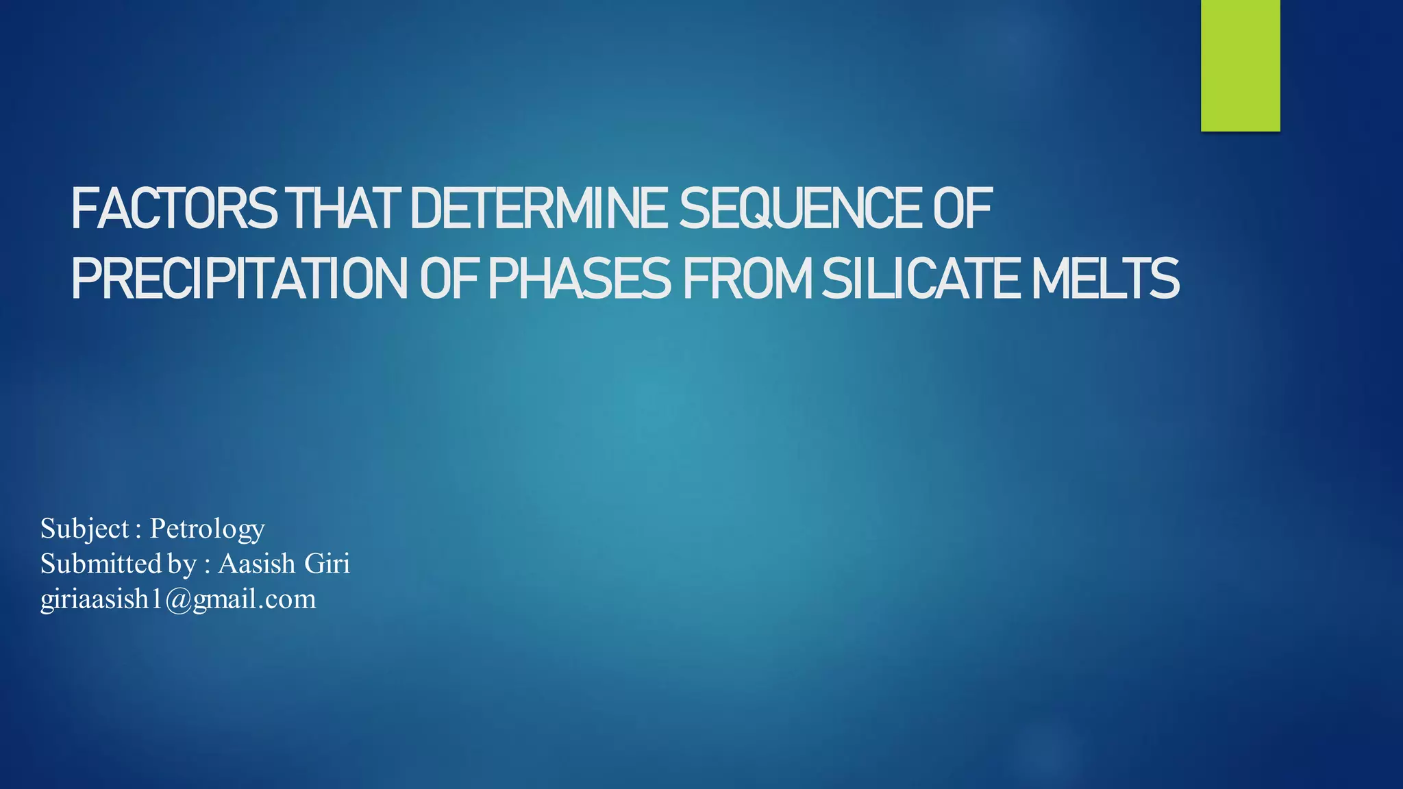 FACTORS THAT DETERMINE SEQUENCE OF PRECIPITATION OF PHASE FROM SILICATE ...
