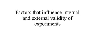 Factors that influence internal and external validity of.pptx