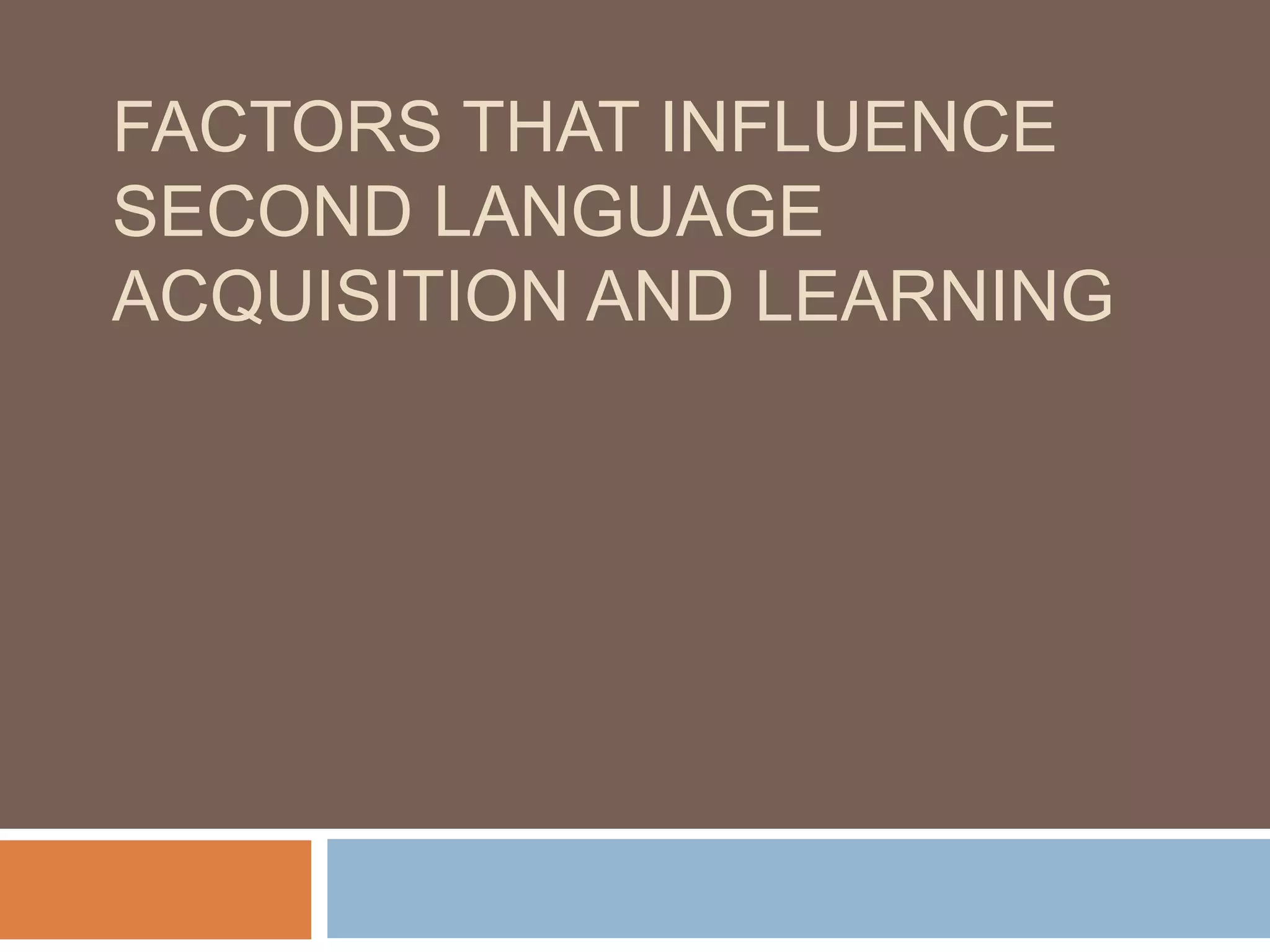 Factors that influence second language acquisition and learning | PPTX