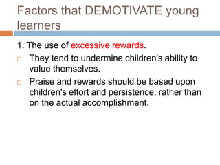 Factors that motivate and demotivate young learners in | PPT