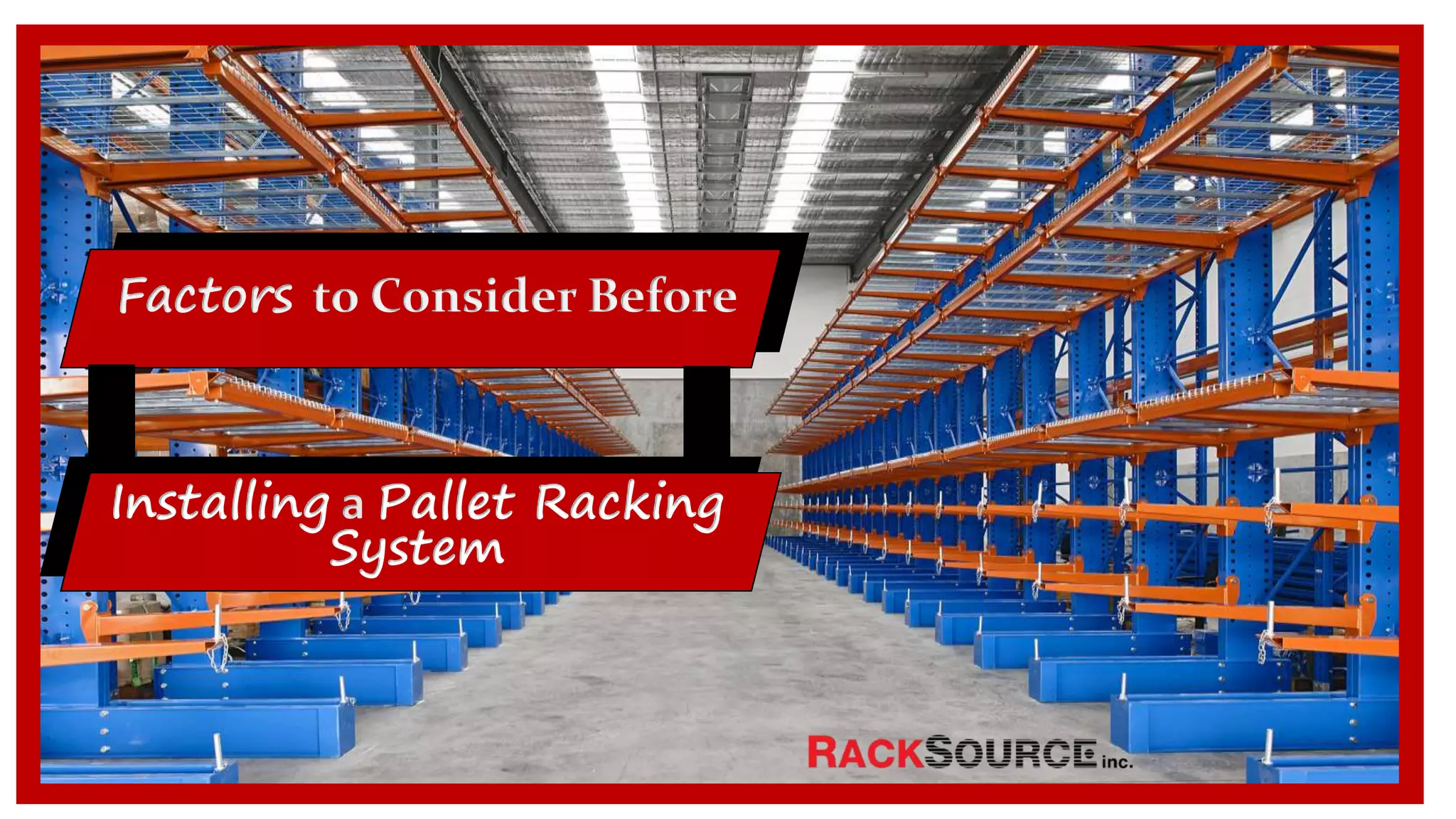 Factors to Consider Before Installing a Pallet Racking System | PPTX