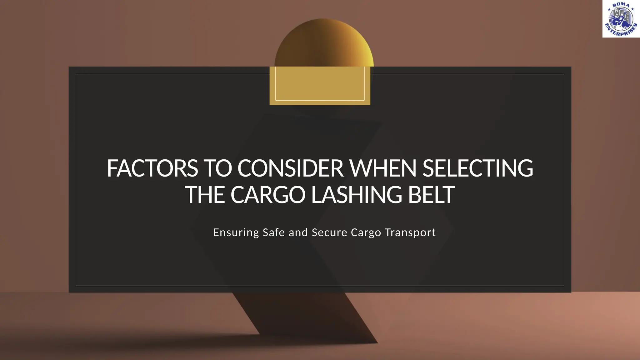 Factors to Consider When Selecting the Cargo Lashing Belt | PPTX
