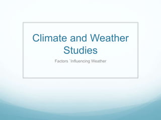 Factors inluecing weather | PPTX