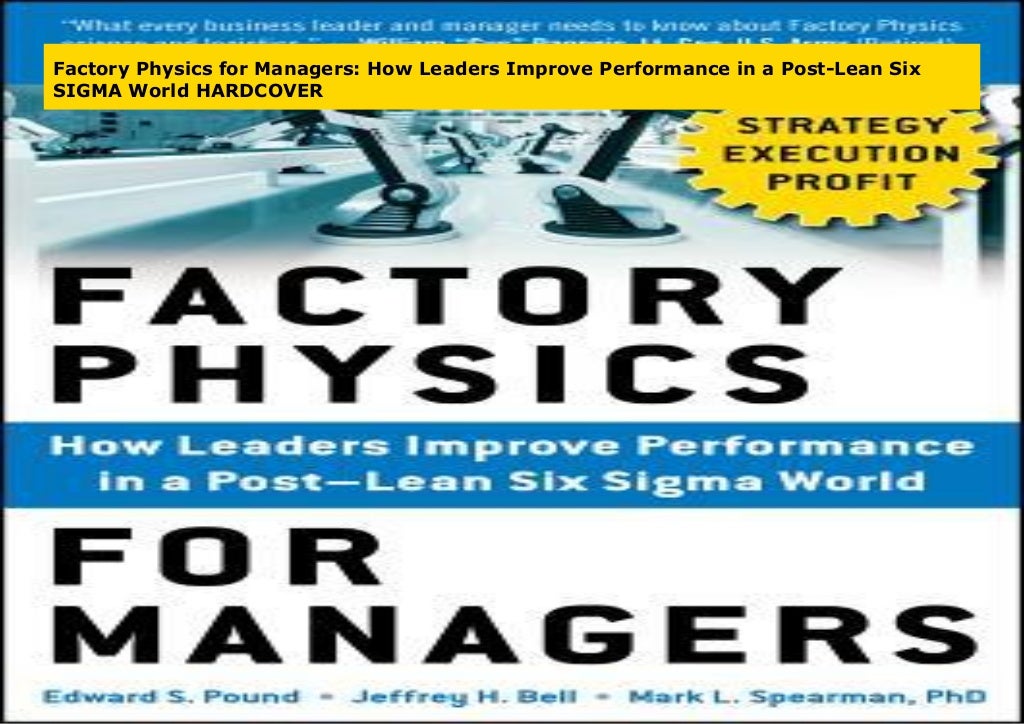 Factory Physics for Managers: How Leaders Improve Performance in a Post ...