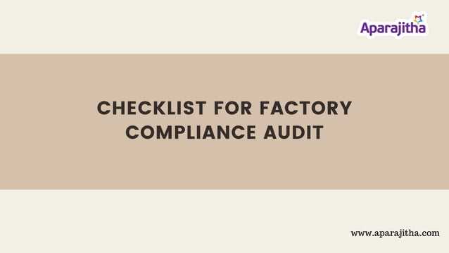 Factory compliance | Labour Law Compliance | Checklist | Aparajitha | PPT Factory compliance | Labour Law Compliance | Checklist | Aparajitha | PPT