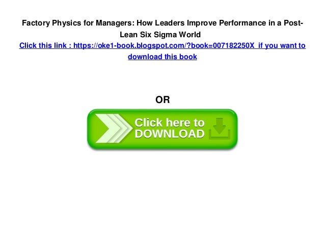 Factory Physics for Managers: How Leaders Improve Performance in a Post ...