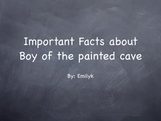 Emily's slideshow for Boy of the painted cave(even chapters) | KEY