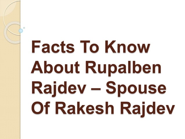 Facts To Know About Rupalben Rajdev – Spouse Of Rakesh Rajdev | PPT