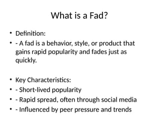 Understanding Fads and their influence in the 21st century | PPTX