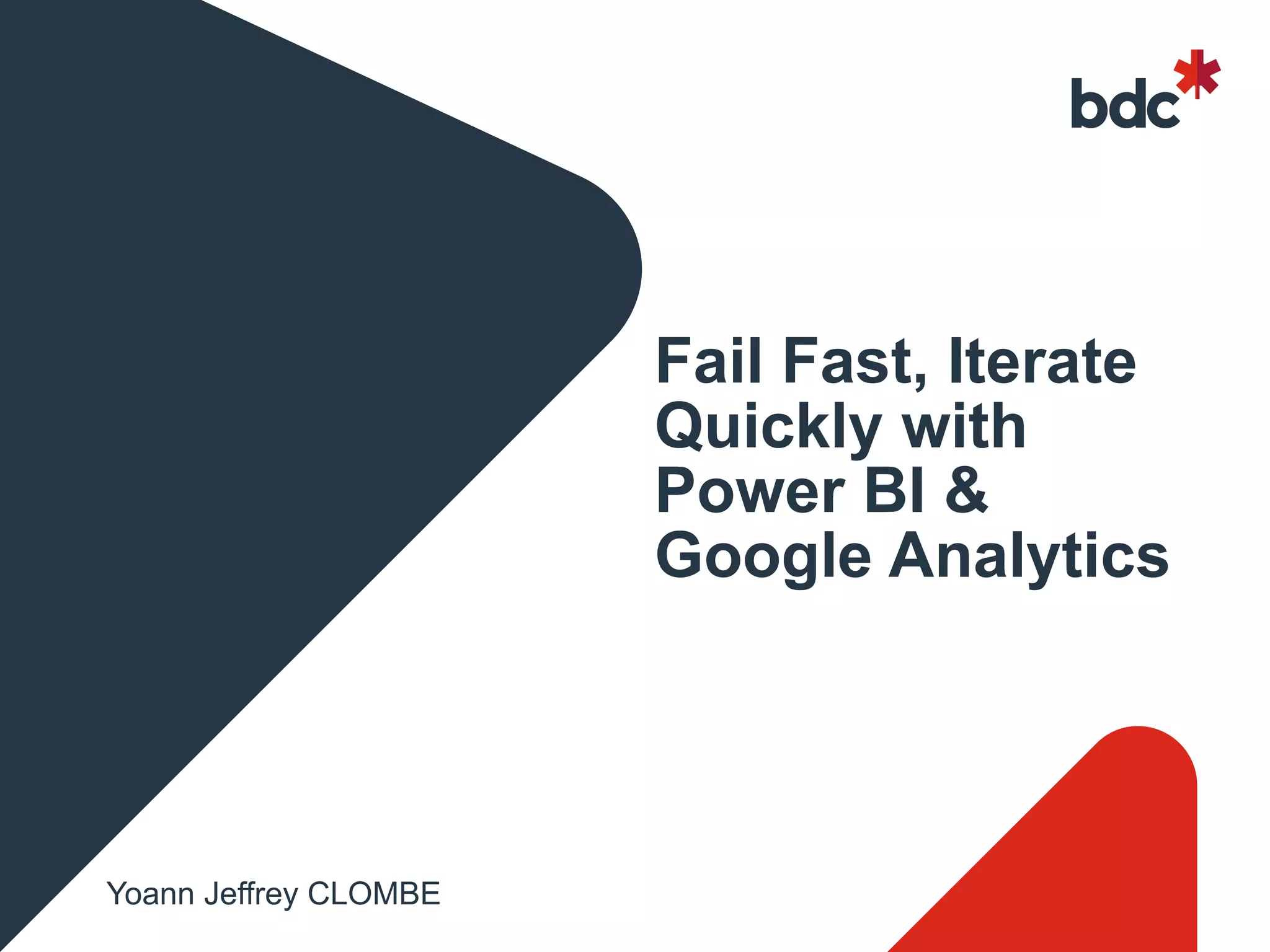 Yoann Clombe : Fail fast, iterate quickly with power bi and google ...