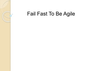Fail Fast to be Agile - Sreedhar Dakshinamurthy | PPT