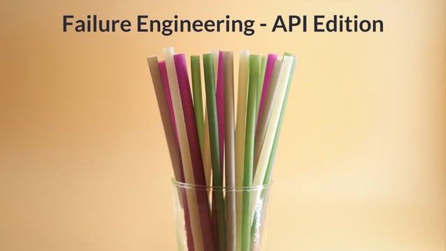 Failure Engineering - Architecting Resilient API's | PPT