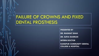 Failure of Crowns and Fixed Dental Prosthesis BY Mashiat and Sabha.pptx