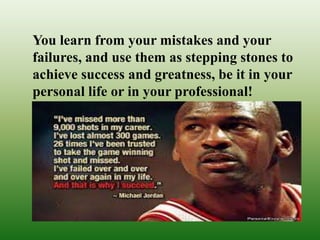 Failures are the stepping stones to success. | PPTX