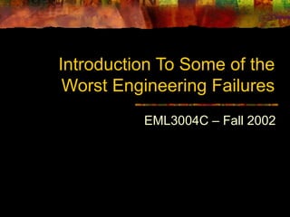 INtroduction to some of the Worst Engineering Disasters ever.ppt
