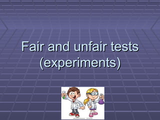 Fair and unfair tests | PPT