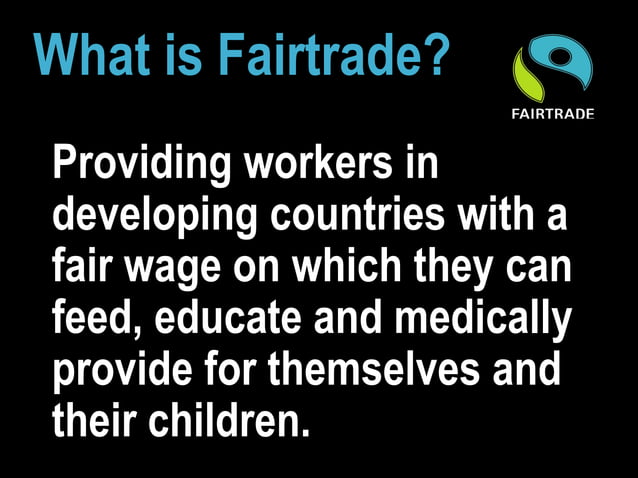 Fairtrade general presentation | PPT | Business | Business and Finance