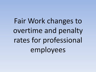 Fair Work changes to overtime and penalty rates for professional ...