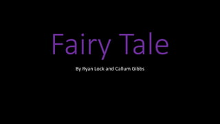 Fairy Tale By Ryan Lock and Callum Gibbs | PPTX